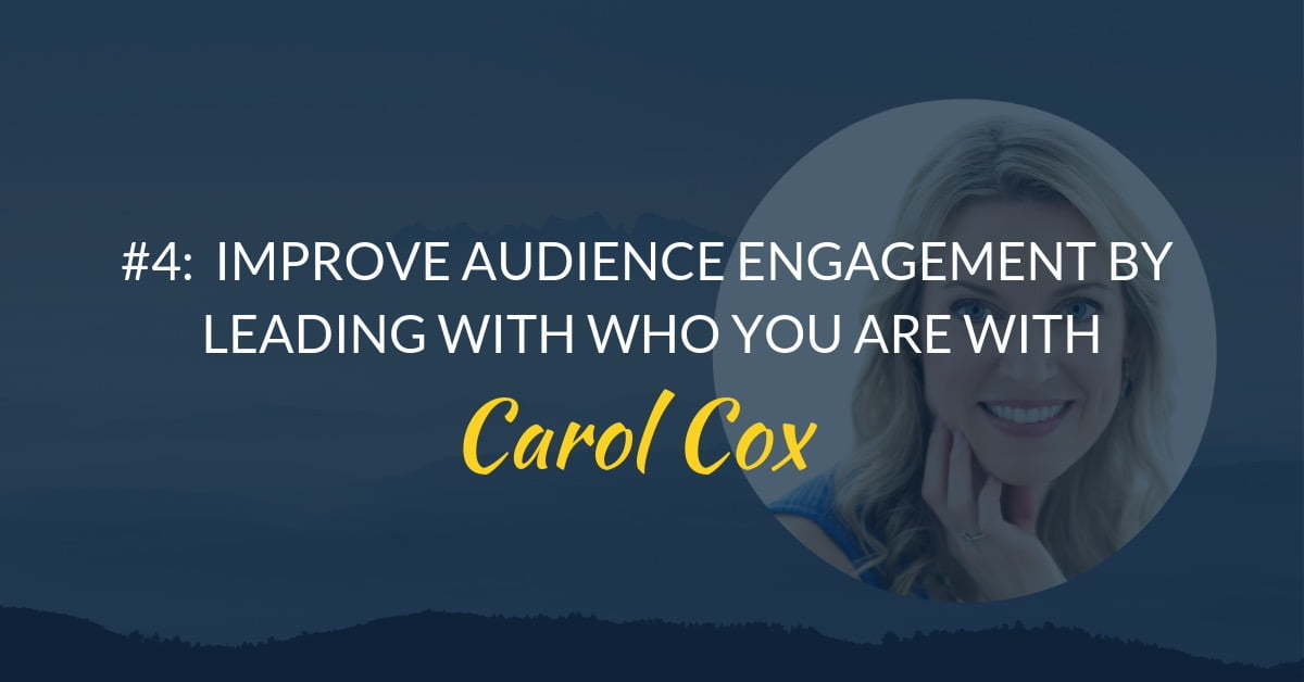 IMprove audience engagement by leading with who you are with Carol Cox