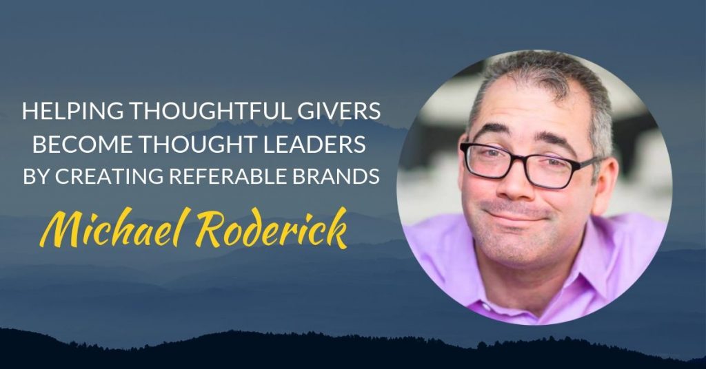 Helping thoughtful givers become thought leaders by creating referable ...
