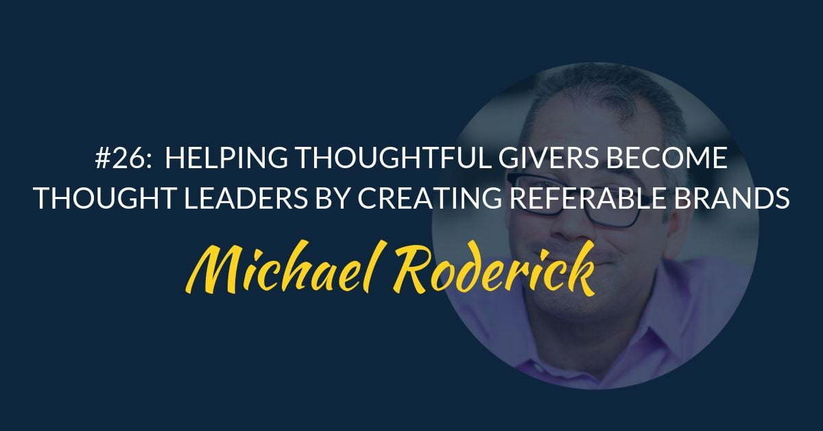 Helping thoughtful givers become thought leaders by creating referable ...